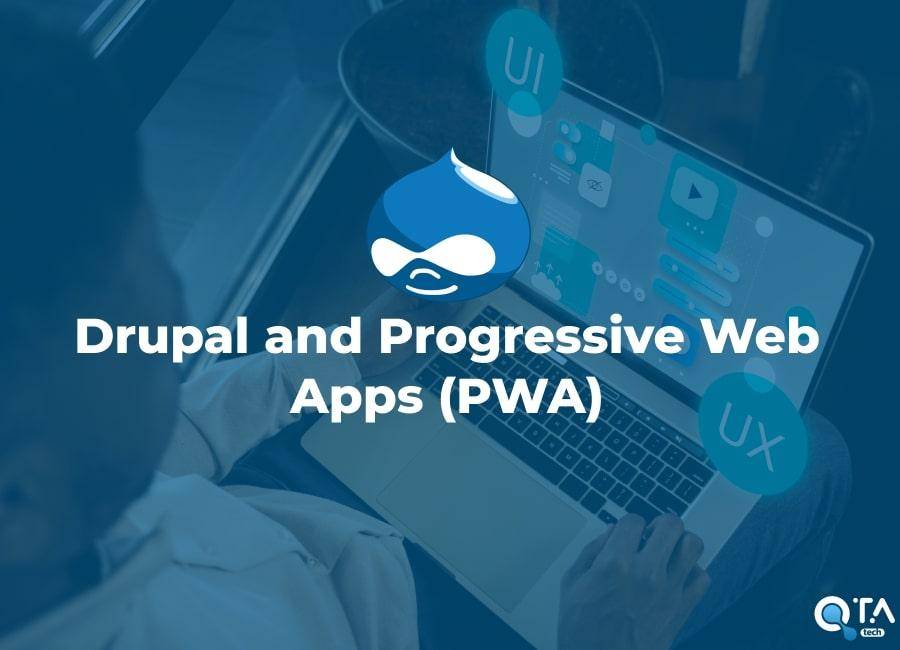 Drupal and Progressive Web Apps (PWA) | Digital transformation & creative agency | QTA Tech